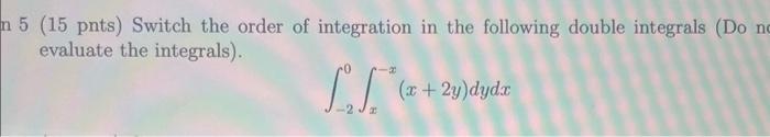 Solved 5 (15 pnts) Switch the order of integration in the | Chegg.com