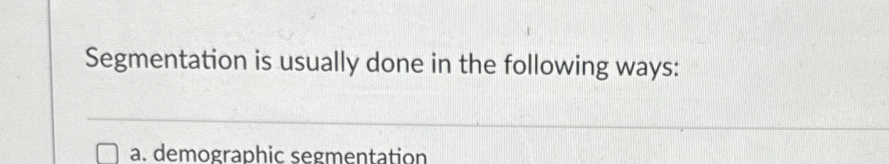Solved Segmentation is usually done in the following ways: | Chegg.com