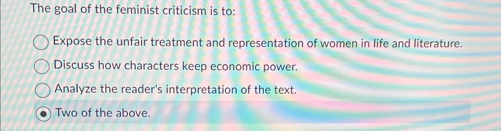 Solved The goal of the feminist criticism is to:Expose the | Chegg.com