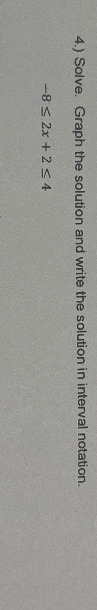 Solved 4.) ﻿Solve. Graph the solution and write the solution | Chegg.com