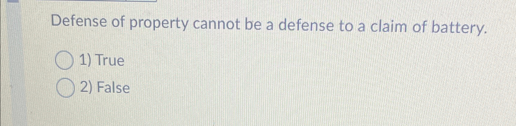 Solved Defense of property cannot be a defense to a claim of | Chegg.com