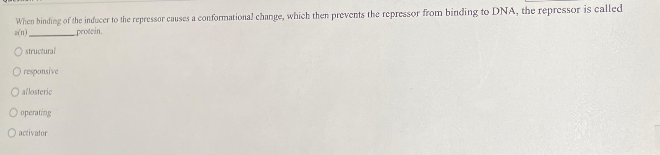 Solved When binding of the inducer to the repressor causes a | Chegg.com