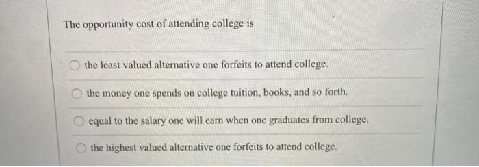 Solved The opportunity cost of attending college is the | Chegg.com
