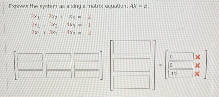 Solved Express the system as a single matrix equation, AX=B. | Chegg.com