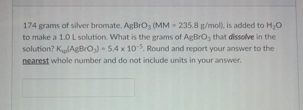 Solved 174 grams of silver bromate, AgBroz (MM = 235.8 | Chegg.com