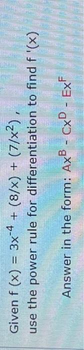 Solved Given f (x) = 3x4 + (8/x) + (7/x²), use the power | Chegg.com