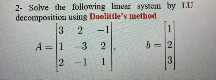 Solved 3 2- Solve the following linear system by LU | Chegg.com
