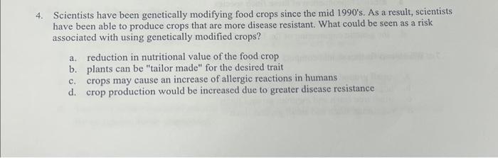 Solved 4. Scientists have been genetically modifying food | Chegg.com