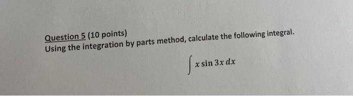 Solved Question 5 (10 points) Using the integration by parts | Chegg.com