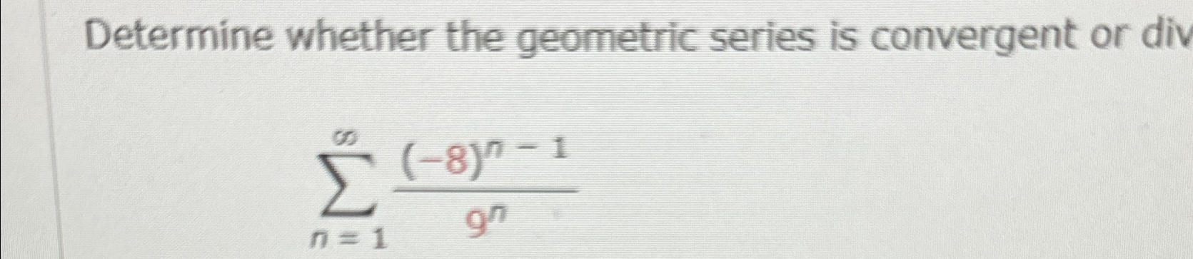 Solved Determine whether the geometric series is convergent | Chegg.com