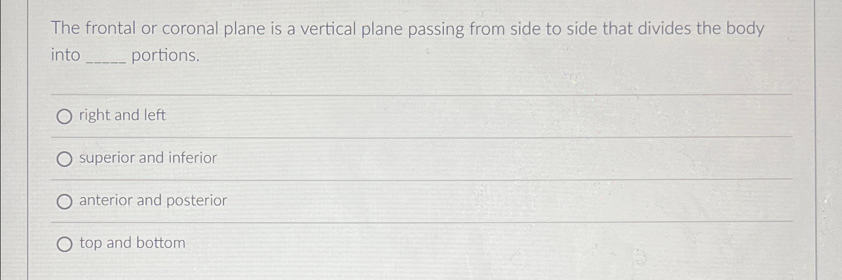 Solved The frontal or coronal plane is a vertical plane | Chegg.com