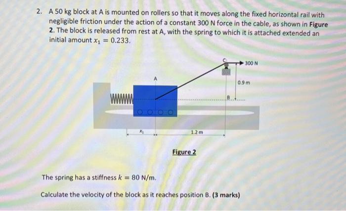 Solved 2. A 50 kg block at A is mounted on rollers so that | Chegg.com
