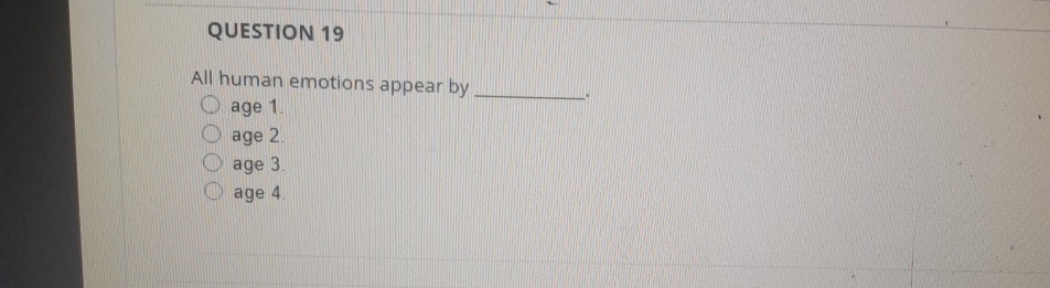 Solved Question 19all Human Emotions Appear Byage 1 Age Chegg