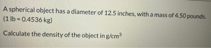 Solved A spherical object has a diameter of 12.5 inches, | Chegg.com