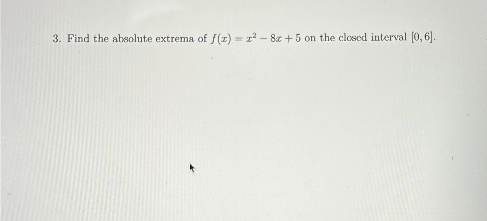 Solved Find the absolute extrema of f(x)=x2-8x+5 ﻿on the | Chegg.com