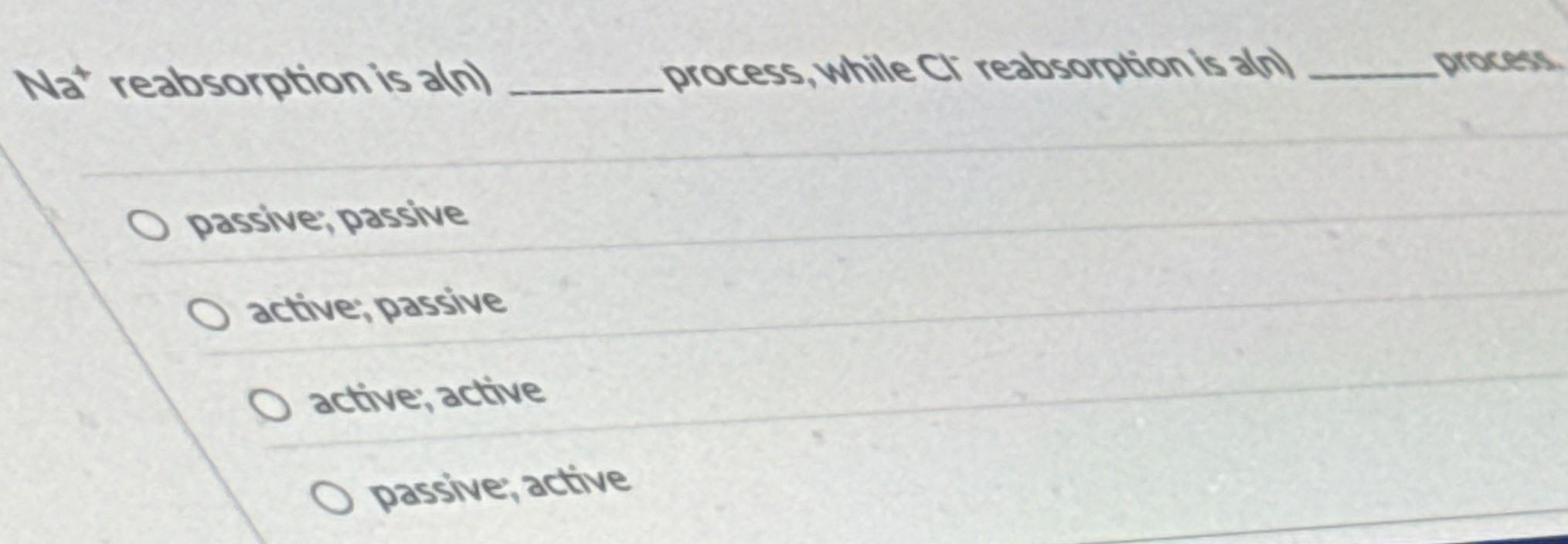 Solved Nat reabsorption is aln) ﻿process, while Ci | Chegg.com