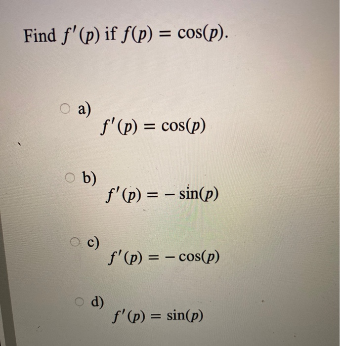 Solved Find f'(p) if f(p) = cos(p). a a) f'(p) = cos(p) b) | Chegg.com