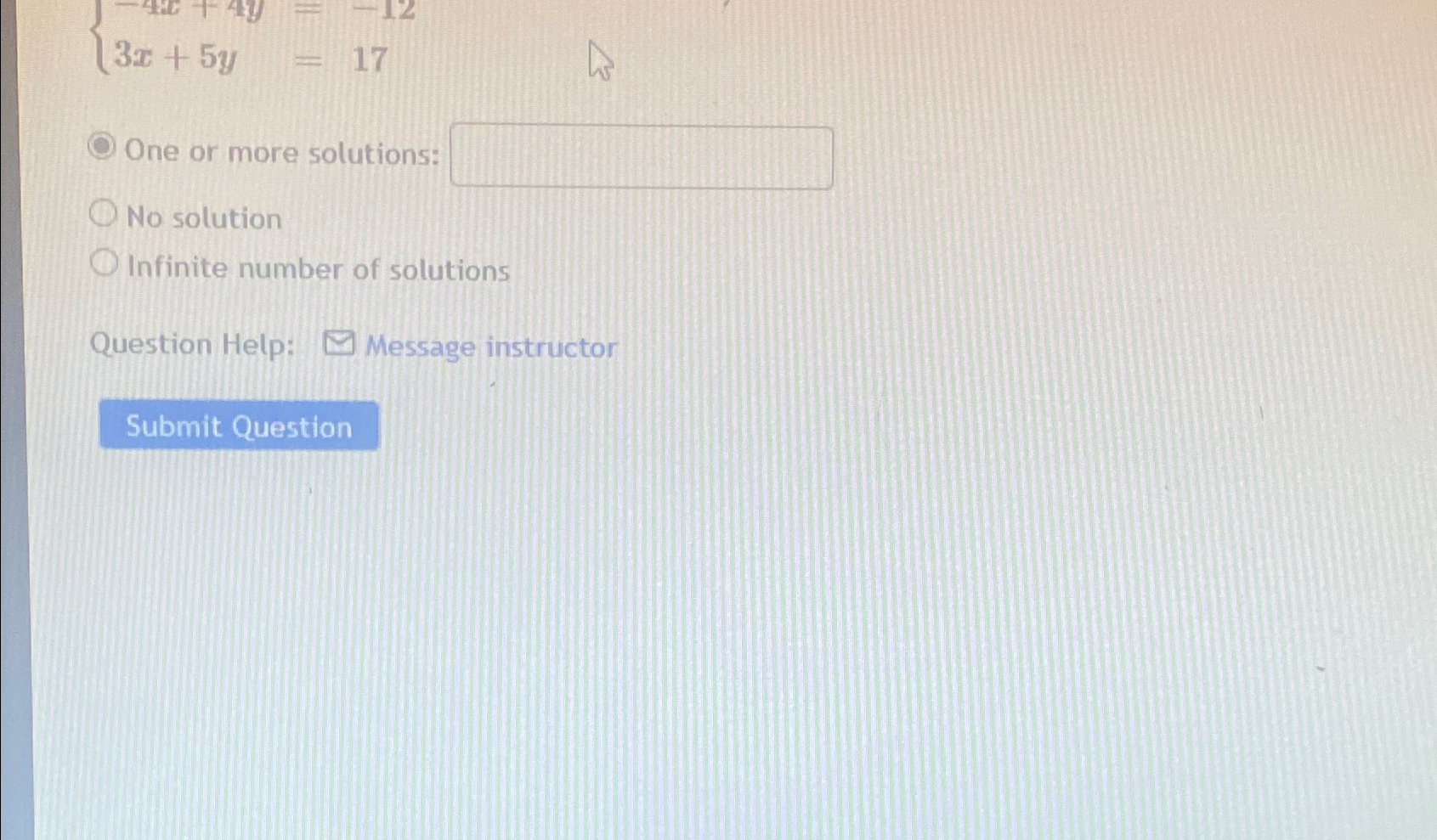 Solved -4x+4y=-123x+5y=17One or more solutions:No | Chegg.com