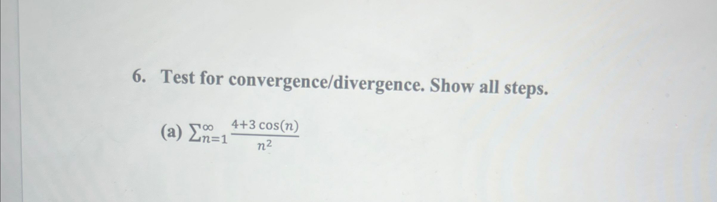 Solved Test for convergence/divergence. ﻿Show all | Chegg.com