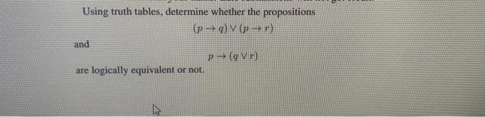 Solved (p→q)∨(p→r) and p→(q∨r) are logically equivalent or | Chegg.com