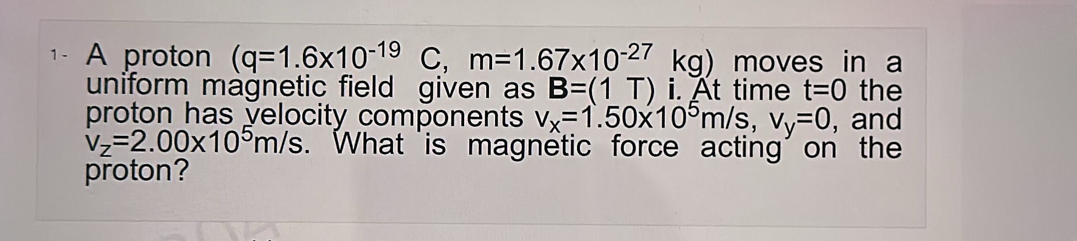 Solved A proton ( (:q=1.6×10-19C,m=1.67×10-27(kg)} ﻿moves in | Chegg.com