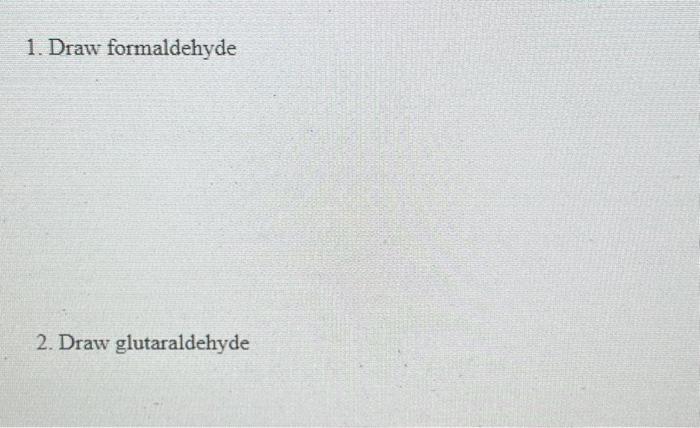 Solved 1. Draw formaldehyde 2. Draw glutaraldehyde | Chegg.com