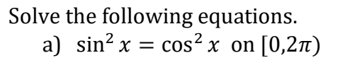 Solved Solve the following equations.sin2x=cos2x ﻿on [0,2π) | Chegg.com