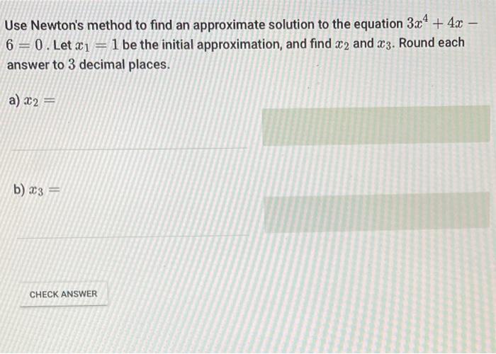 Solved Use Newton's method to find an approximate solution | Chegg.com