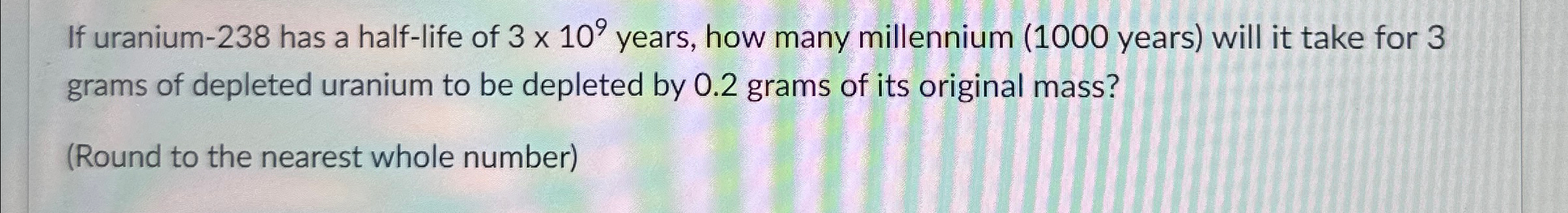 If uranium-238 ﻿has a half-life of 3×109 ﻿years, how | Chegg.com