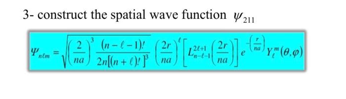 Solved 3- construct the spatial wave function 211 2 (n-l-1)! | Chegg.com