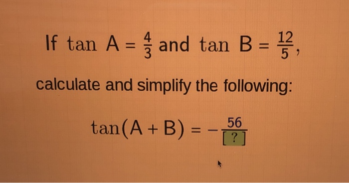 Solved If tan A = f and tan B = 12, calculate and simplify | Chegg.com