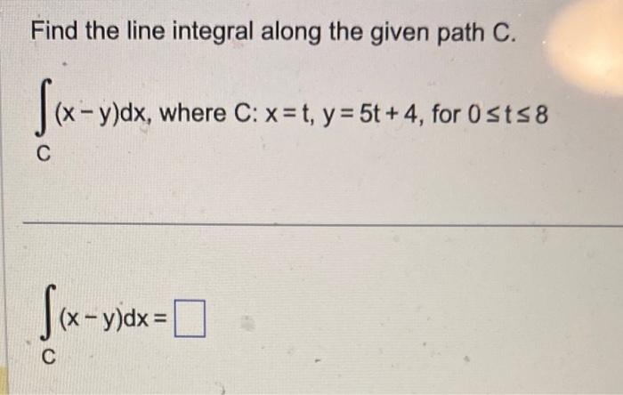 Solved Find the line integral along the given path C. | Chegg.com