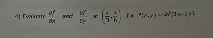 Solved 4) Evaluate af /ax and af /ay at pi/3,pi/6 for f(x, | Chegg.com