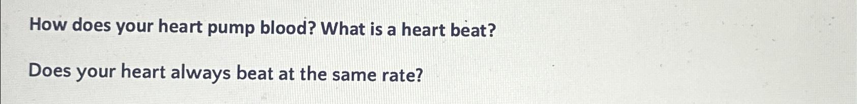 Solved How does your heart pump blood? What is a heart beat? | Chegg.com