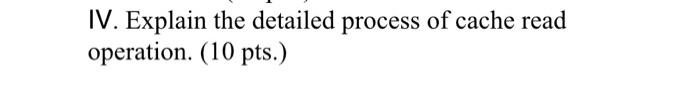 Solved IV. Explain the detailed process of cache read | Chegg.com