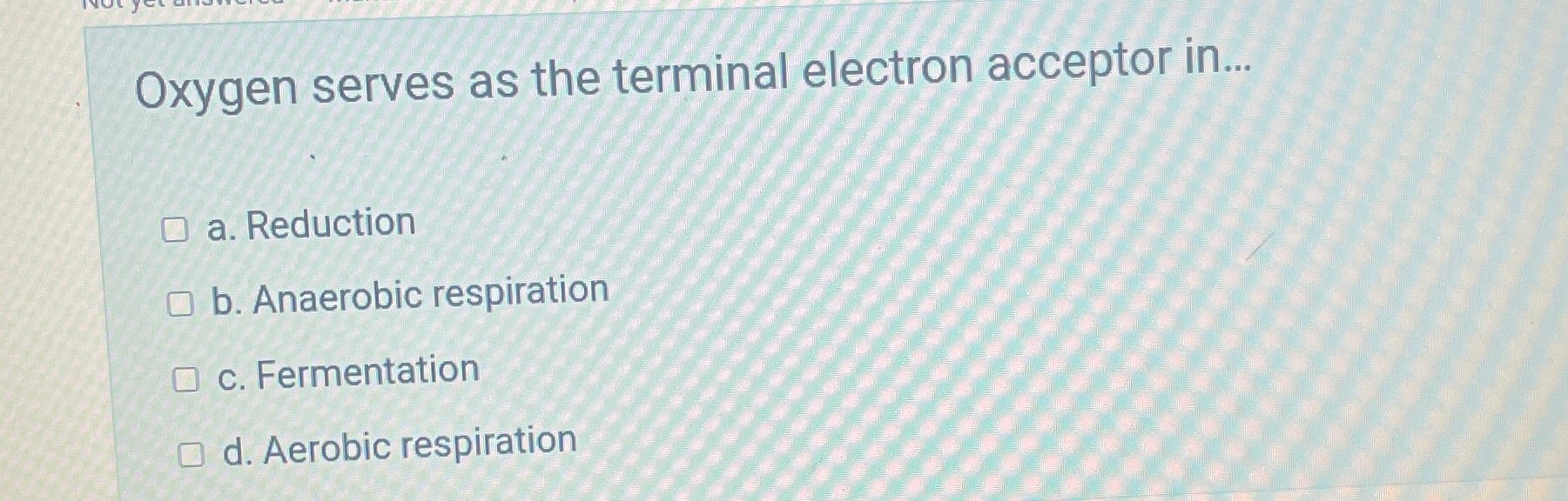 Solved Oxygen serves as the terminal electron acceptor | Chegg.com