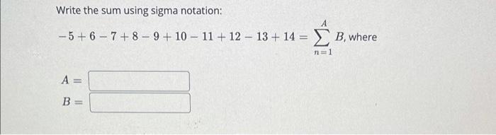 Solved Write the sum using sigma notation: - 5+ 6 – 7 + 8 - | Chegg.com