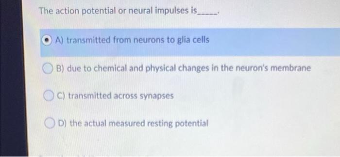 Solved The action potential or neural impulses is____ A) | Chegg.com