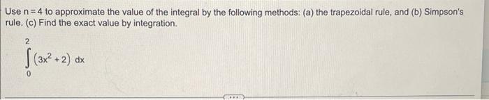 Solved Use n=4 to approximate the value of the integral by | Chegg.com