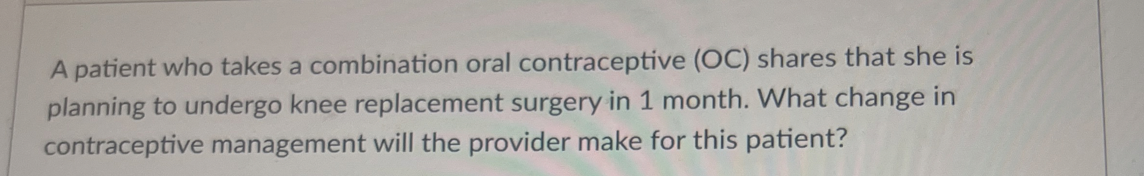 Solved A patient who takes a combination oral contraceptive | Chegg.com