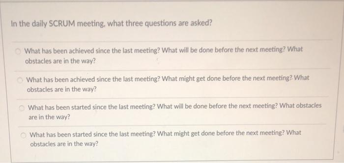 Solved In the daily SCRUM meeting, what three questions are | Chegg.com