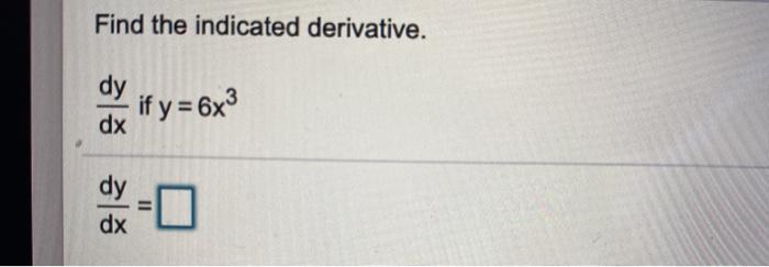 Solved Find the indicated derivative. dy dx I - if y = 63 dy | Chegg.com