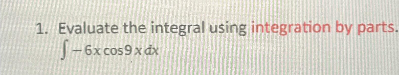 Solved Evaluate the integral using integration by parts. | Chegg.com