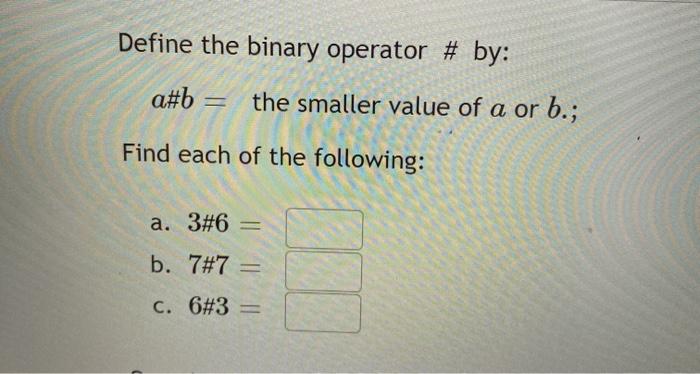 Solved Define the binary operator # by: a#b = the smaller | Chegg.com