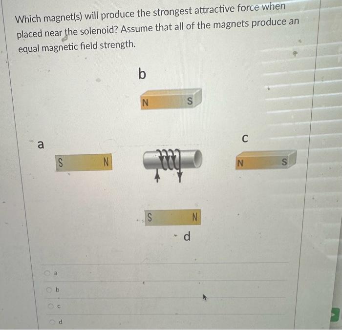 Solved Which magnet(s) will produce the strongest attractive | Chegg.com
