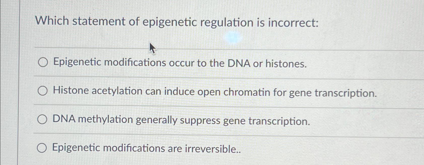 Solved Which statement of epigenetic regulation is | Chegg.com