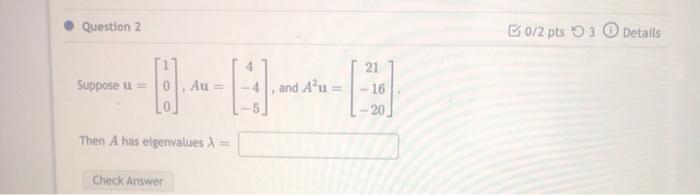 Solved Suppose u=⎣⎡100⎦⎤,Au=⎣⎡4−4−5⎦⎤, and A2u=⎣⎡21−16−20⎦⎤ | Chegg.com