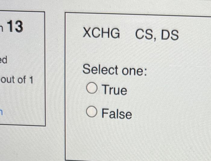 Solved XCHG CS,DS Select one: True False | Chegg.com