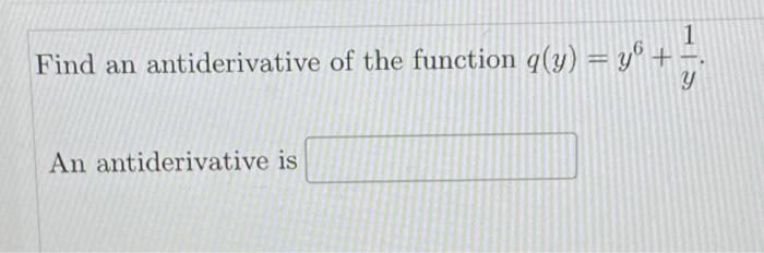 Solved Find an antiderivative of the function q(y)=y6+y1. An | Chegg.com