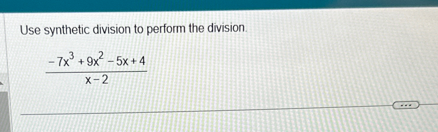 Use synthetic division to perform the | Chegg.com